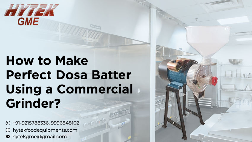 How to Make Perfect Dosa Batter Using a Commercial Grinder?