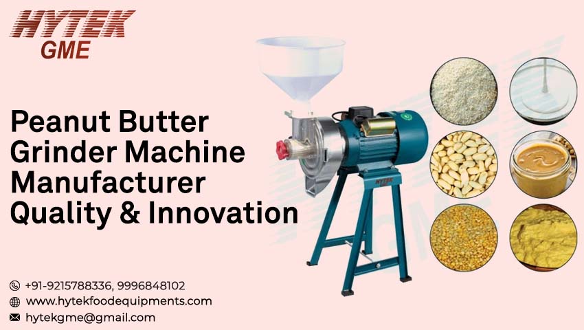 Peanut Butter Grinder Machine Manufacturer – Quality & Innovation